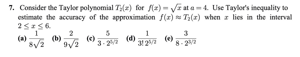 SOLVED: 7_ Consider the Taylor polynomial Tz(c) for f(c) = Vz at a = 4 ...