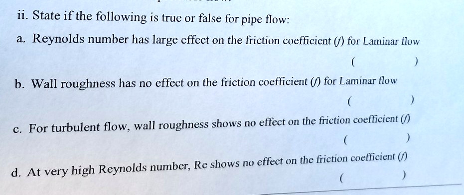 SOLVED: ii. State if the following is true or false for pipe flow: a ...