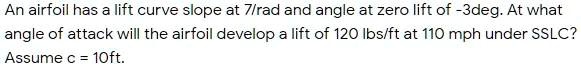 An airfoil has a lift curve slope at 7/rad and angle at zero lift of ...