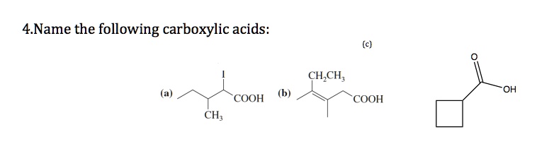 SOLVED: 4 Name the following carboxylic acids: CH,CH; (b) COOH COOH CH; OH