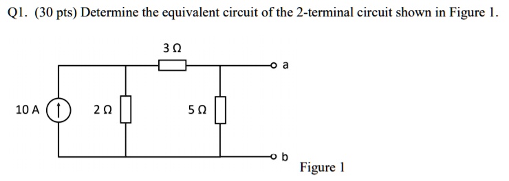 SOLVED: Q1. (30 pts) Determine the equivalent circuit of the 2-terminal circuit shown in Figure ...