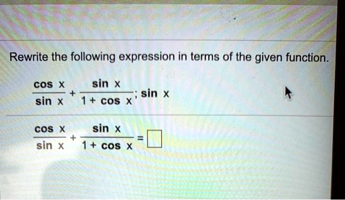 SOLVED: Rewrite the following expression in terms of the given function. coS sin X sin X sin 1 ...
