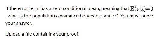 SOLVED: If the error term has a zero conditional mean, meaning that E(u ...