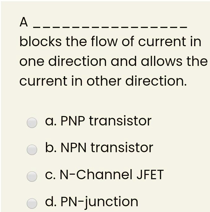 A blocks the flow of current in one direction and allows the current in ...