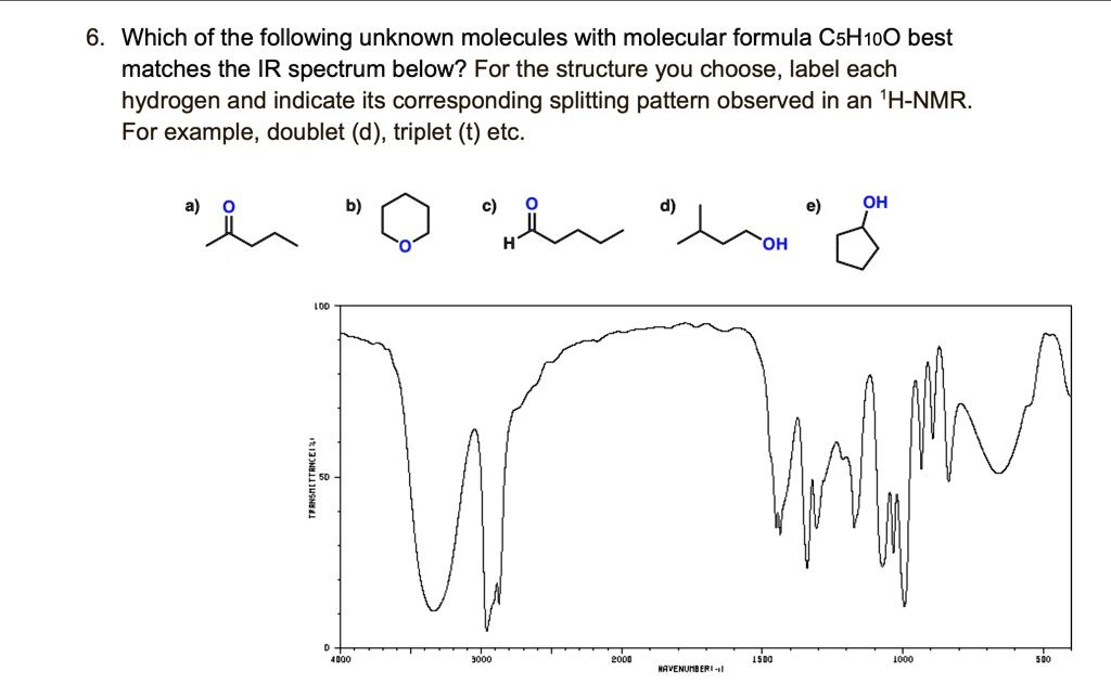 SOLVED: 6. Which of the following unknown molecules with molecular formula C5H10O best matches ...