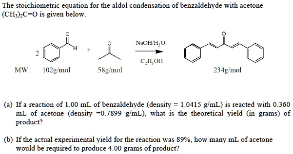 SOLVED: The stoichiometric equation for the aldol condensation of benzaldehyde with acetone ...