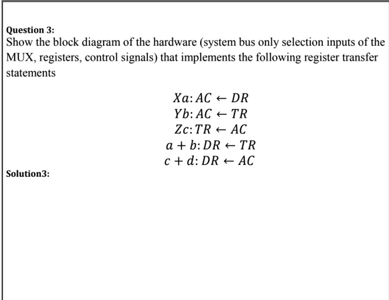 SOLVED: Question 3: Show the block diagram of the hardware (system bus only selection inputs of ...