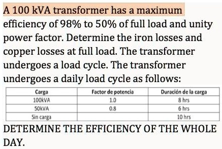 SOLVED: A 100 kVA transformer has a maximum efficiency of 98% at 50% of ...