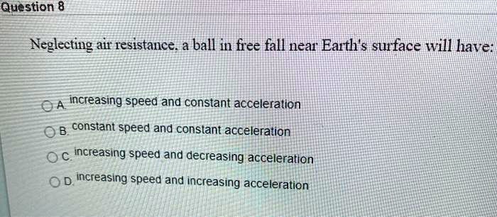 SOLVED: Question 8 Neglecting air resistance a ball in free fall near ...