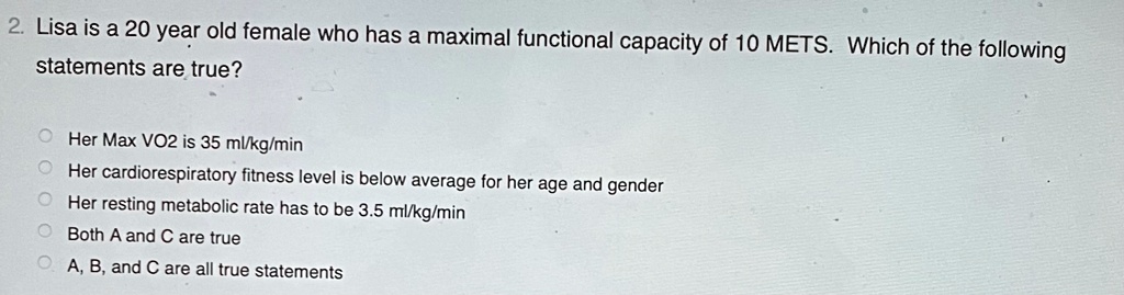 2. Lisa is a 20 year old female who has a maximal functional capacity ...