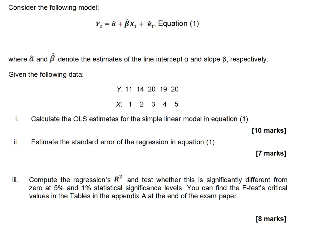 SOLVED: Consider the following model: Y, = a + Bx; + et, Equation (1) where @ and / denote the ...