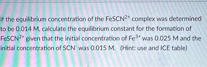 SOLVED: If the equilibrium concentration of the FeSCN2+ complex was ...