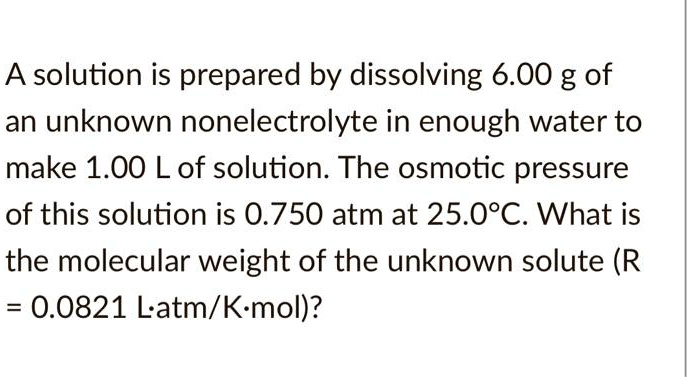 SOLVED: A solution is prepared by dissolving 6.00 g of an unknown nonelectrolyte in enough water ...
