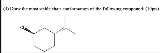 SOLVED: Draw the most stable chair conformation of the following compound: (IOpts)