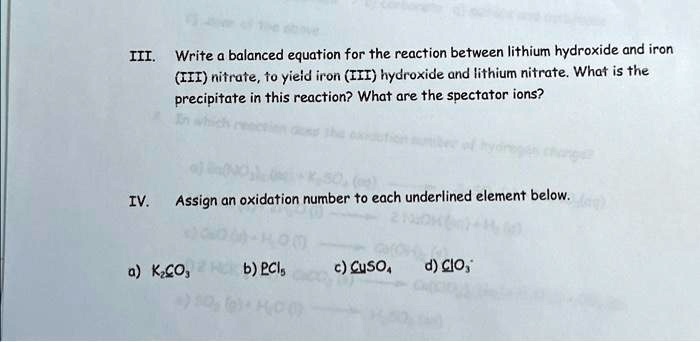 III. Write a balanced equation for the reaction between lithium hydroxide and iron (III) nitrate ...