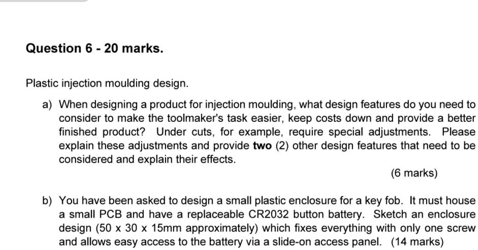SOLVED: Question 6 - 20 marks. Plastic injection molding design a) When ... SOLVED: Question 6 - 20 marks. Plastic injection molding design a) When ...