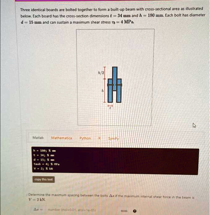 Three identical boards are bolted together to form a built-up beam with a cross-sectional area ...
