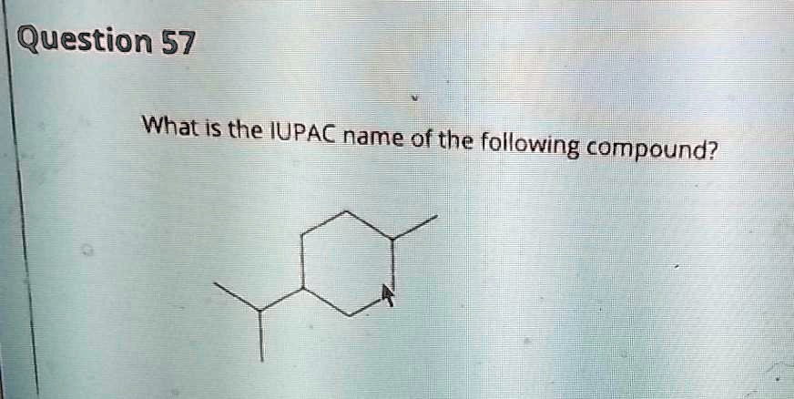 SOLVED: Question 57 What is the IUPAC name of the following compound?