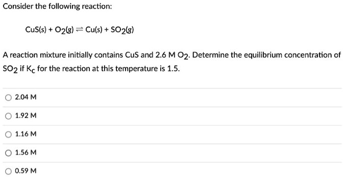 SOLVED: Consider the following reaction: CuS(s) + O2(g) = CuO(s) + SO2 ...