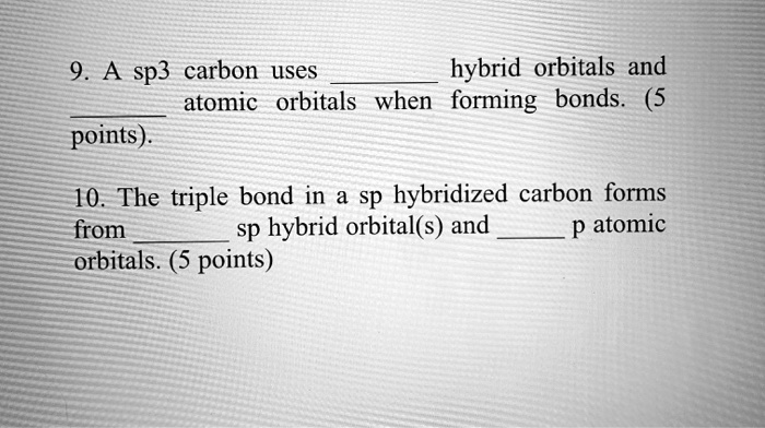 SOLVED: 9. A sp3 carbon uses hybrid orbitals and atomic orbitals when forming bonds. (5 points ...