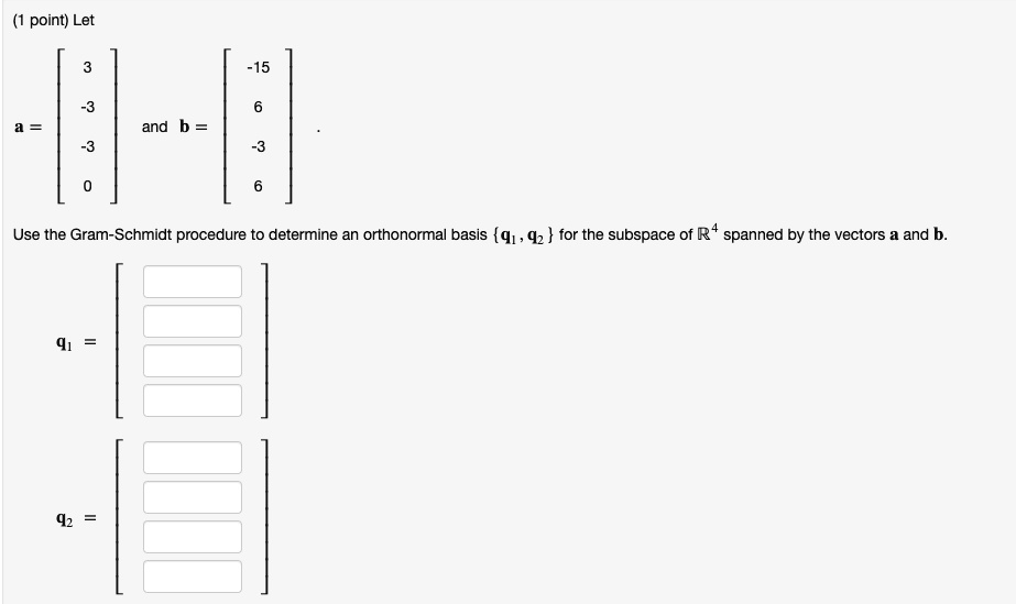 SOLVED: point) Let and Use the Gram-Schmidt procedure to determine an orthonormal basis 41, 42 ...