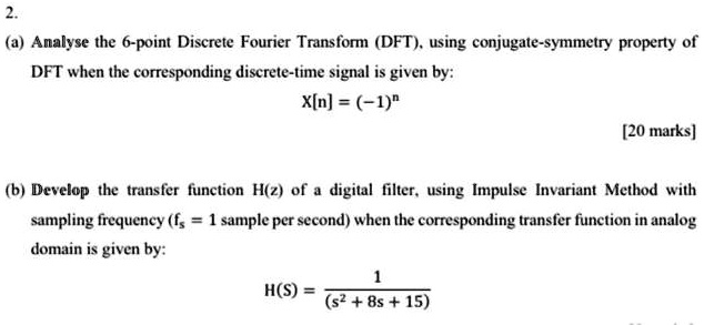 Solved 2 A Analyse The 6 Point Discrete Fourier Transform Dft Using Conjugate Symmetry