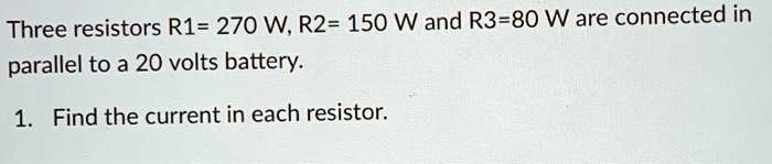 SOLVED: Three resistors R1= 270 W, R2= 150 W and R3-80 W are connected ...