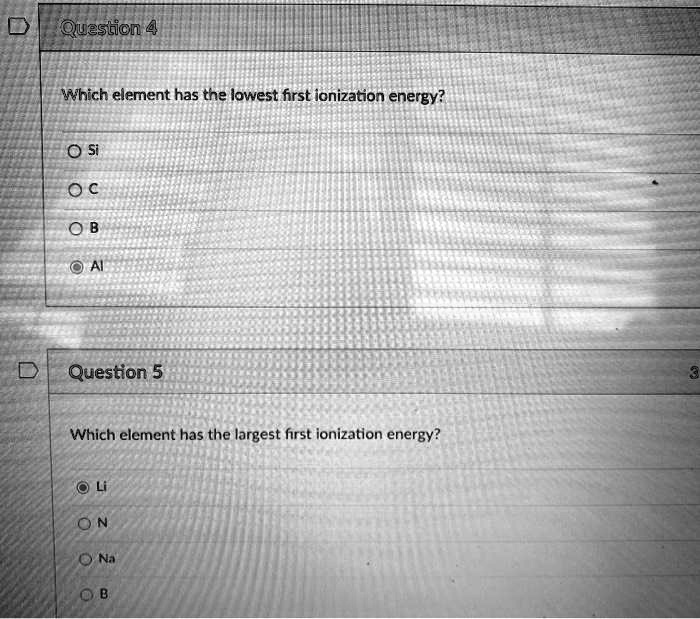 SOLVED: Question 4 Which element has the lowest first ionization energy ...