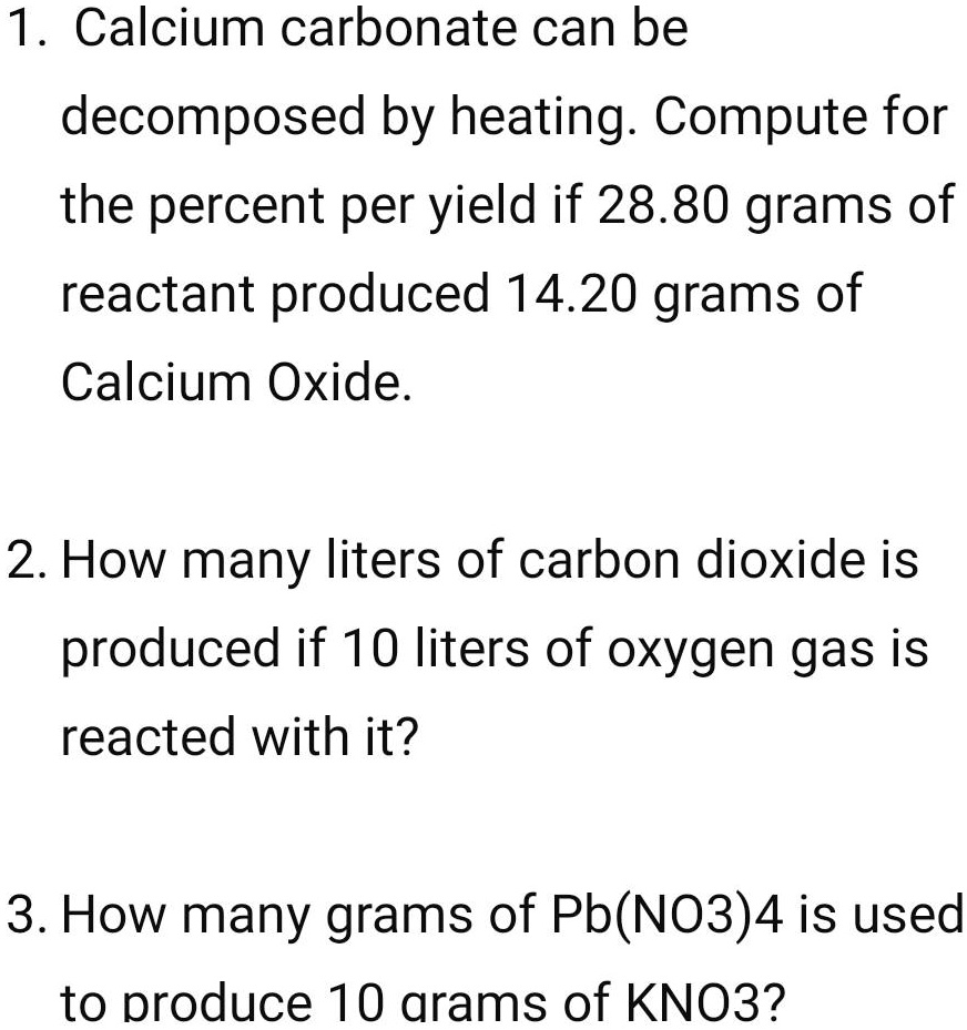 SOLVED:1 . Calcium carbonate can be decomposed by heating: Compute for the percent per yield if ...