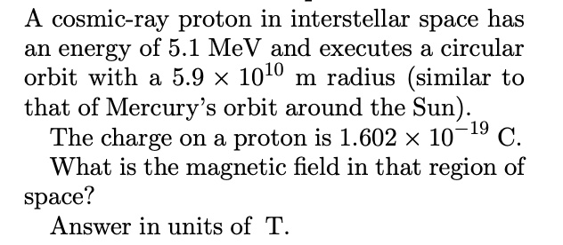 SOLVED: A cosmic-ray proton in interstellar space has an energy of 5.1 ...