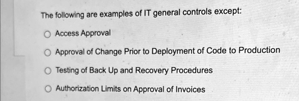 SOLVED: The following are examples of IT general controls except ...