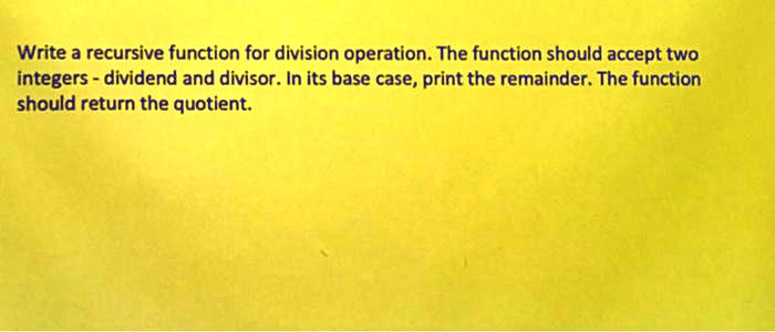 Solved Write A Recursive Function For The Division Operation The 3005