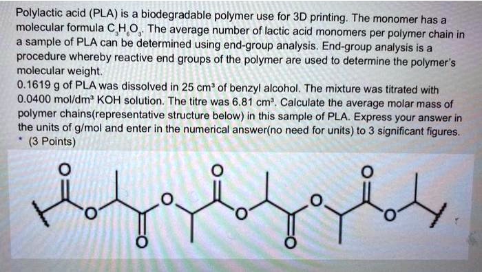 SOLVED: Polylactic acid (PLA) is a biodegradable polymer used for 3D ...