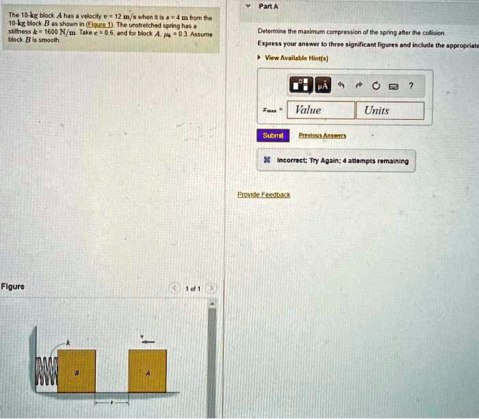 SOLVED: The 18-kg block A has a velocity of 12 m/s when it is 4 m from the 10 kg block B as ...