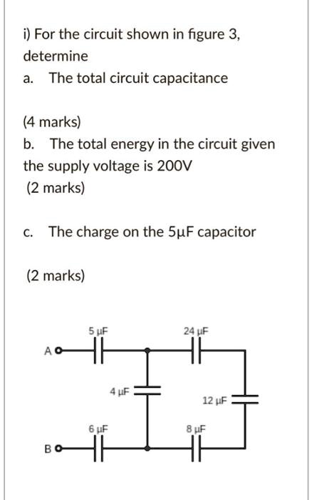 SOLVED: i) For the circuit shown in figure 3, determine The total circuit capacitance (4 marks ...