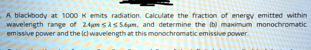 A blackbody at 1000 K emits radiation. Calculate the fraction of energy ...