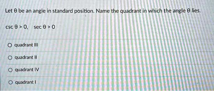 SOLVED: Let θ be an angle in standard position. Name the quadrant in which the angle θ lies ...