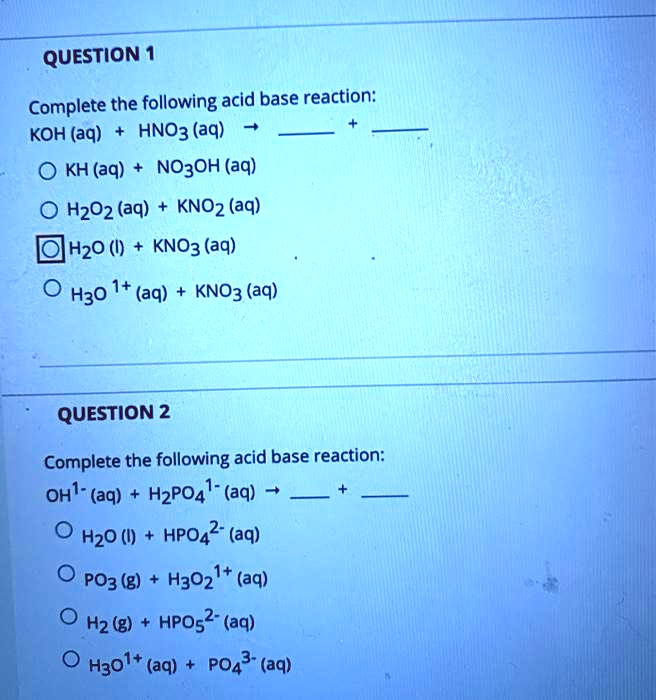 SOLVED: Complete the following acid-base reaction: KOH (aq) + HNO3 (aq) â†’ KNO3 (aq) + H2O (l)