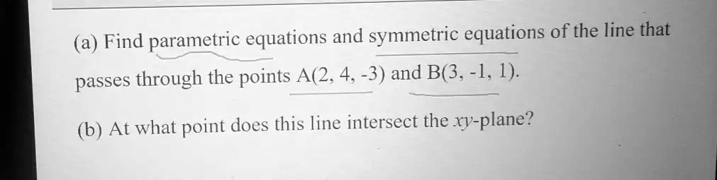 (a) Find parametric equations and symmetric equations of the line that ...