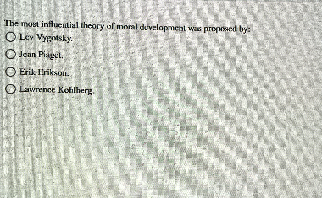 the most influential theory of moral development was proposed by lev ... the most influential theory of moral development was proposed by lev ...