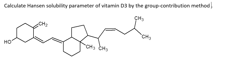 SOLVED: Calculate Hansen solubility parameter of vitamin D3 by the ...