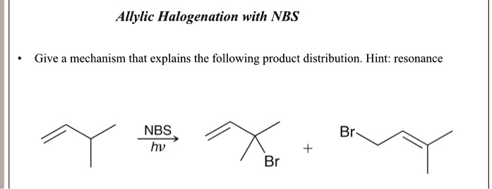 SOLVED:Allylie Halogenation with NBS Give mechanism that explains the ... SOLVED:Allylie Halogenation with NBS Give mechanism that explains the ...