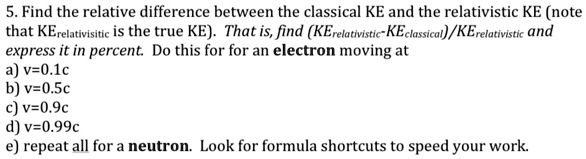 SOLVED: 5. Find the relative difference between the classical KE and ...