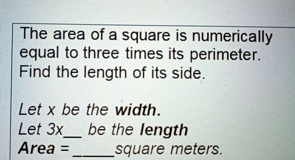 SOLVED: The area of a square is numerically equal to three times its ...