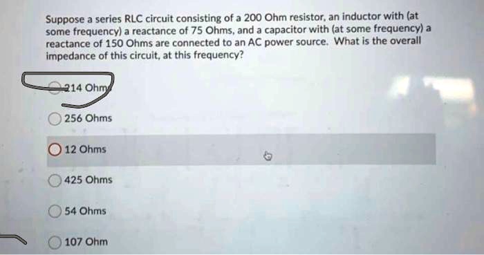 SOLVED: Suppose a series RLC circuit consisting of a 200 Ohm resistor, an inductor with (at some ...