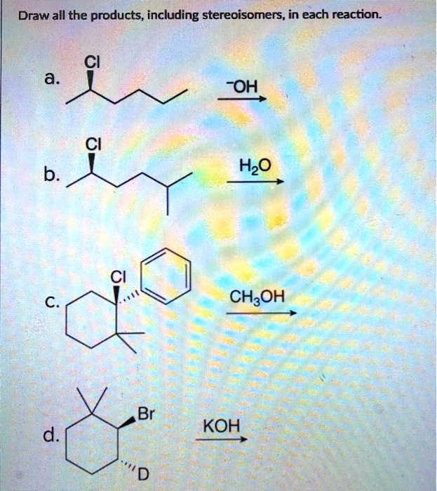 Draw all the products including stereoisomers in each...