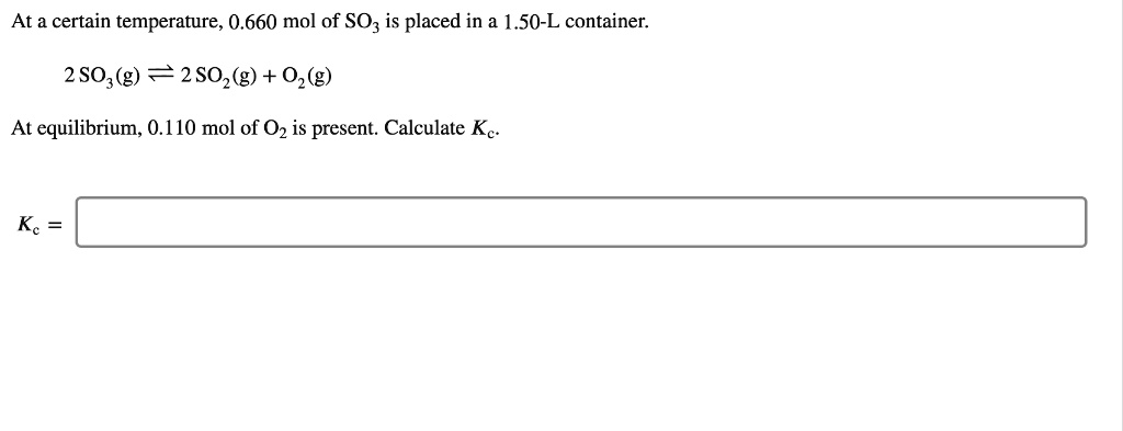 SOLVED: At a certain temperature, 0.660 mol of SO3 is placed in a 1.50 ...