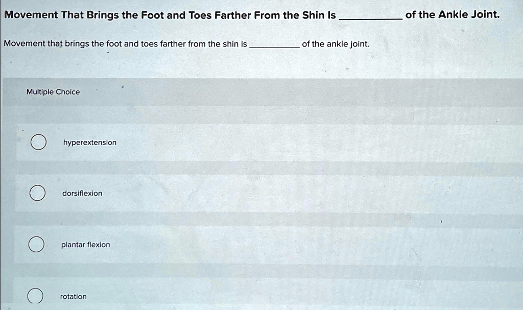 Movement That Brings the Foot and Toes Farther From the Shin Is of the ...