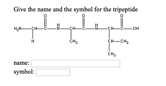SOLVED: Give the name and the symbol for the tripeptide name: symbol: