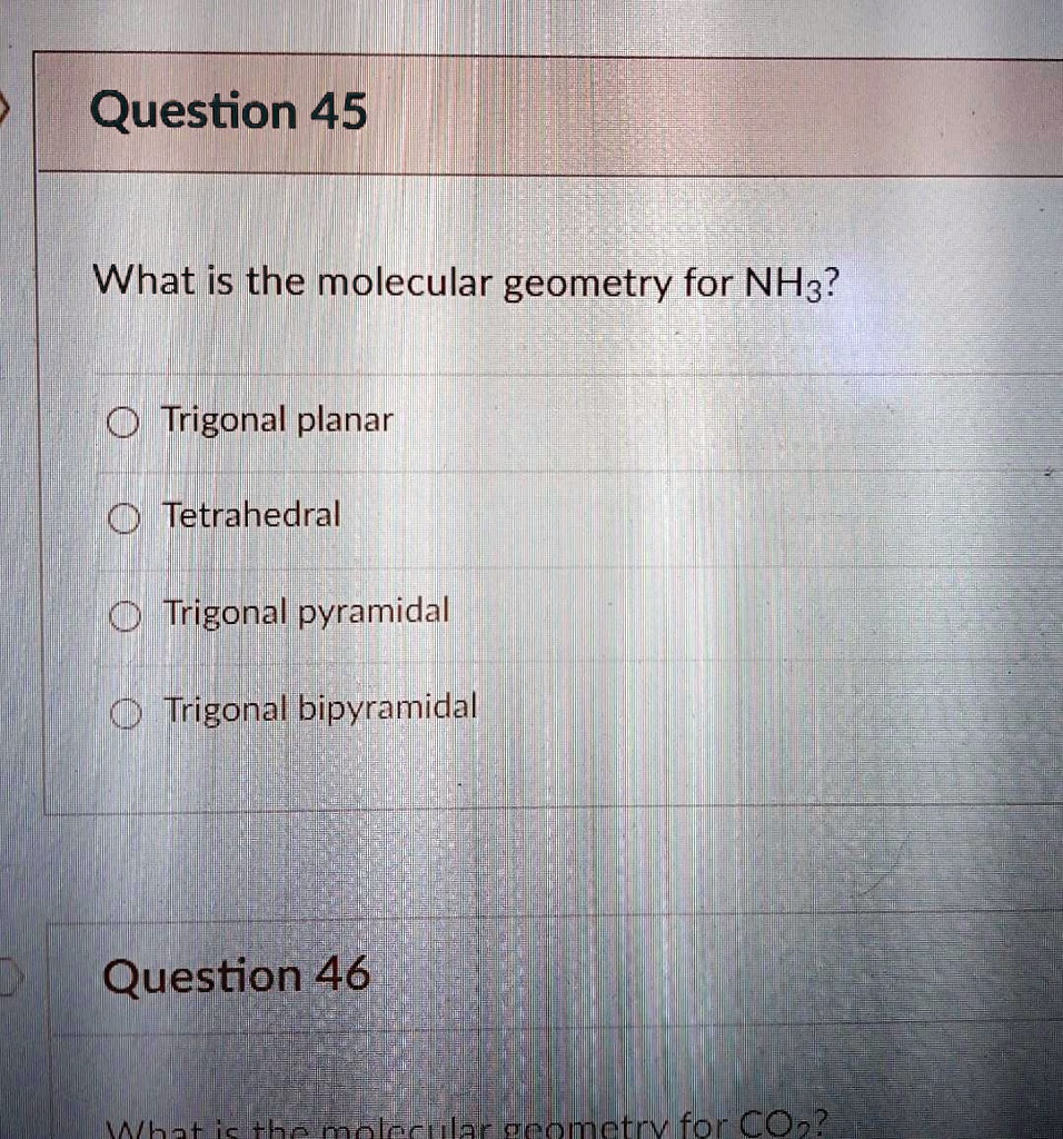 SOLVED: Question 45 What is the molecular geometry for NH3? Trigonal ...